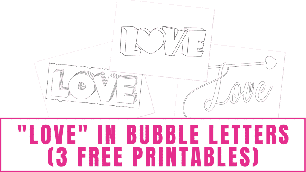 "Love" in Bubble Letters (3 Free Printables)