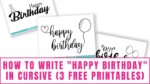 How to Write "Happy Birthday" in Cursive (3 Free Printables)