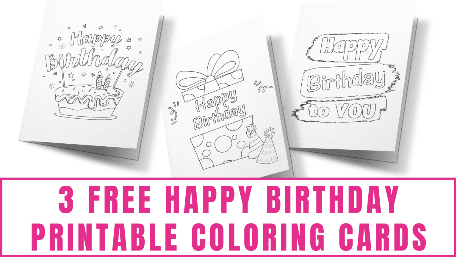 3 Free Happy Birthday Printable Coloring Cards
